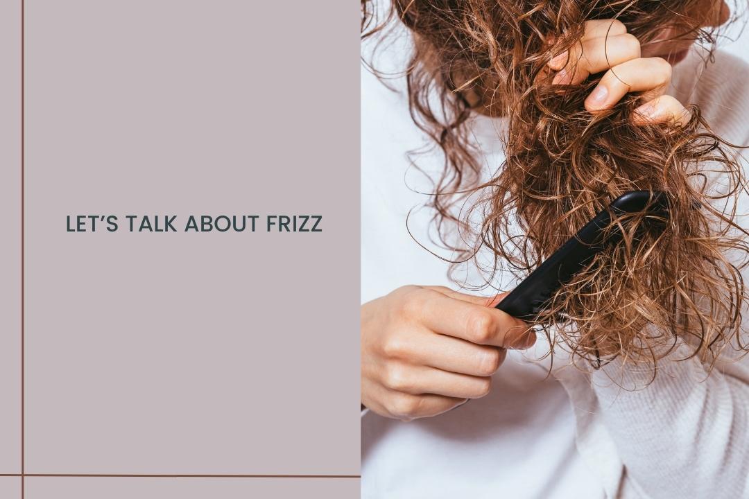 Let’s talk about Frizz – Curl Care