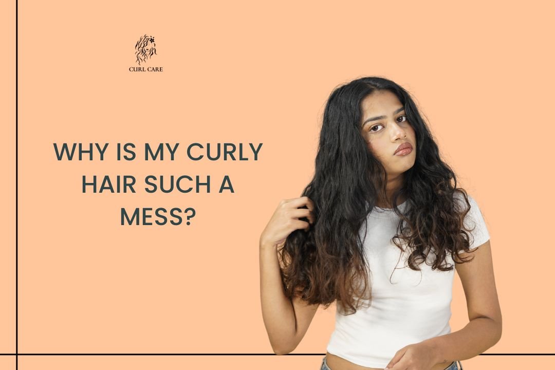 Why is My Curly Hair Such a Mess? – Curl Care